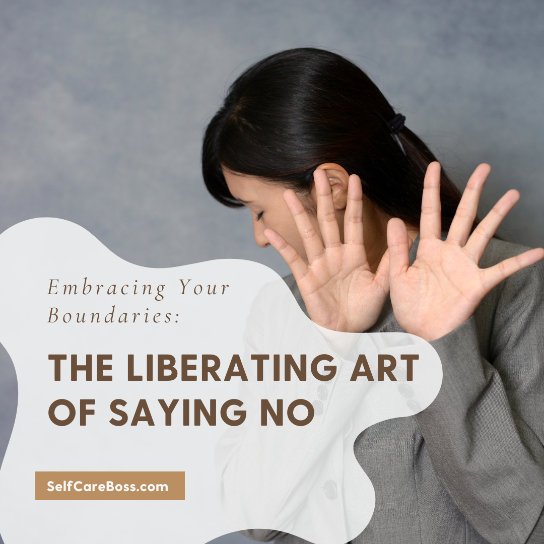 Embracing Your Boundaries: The Liberating Art of Saying No